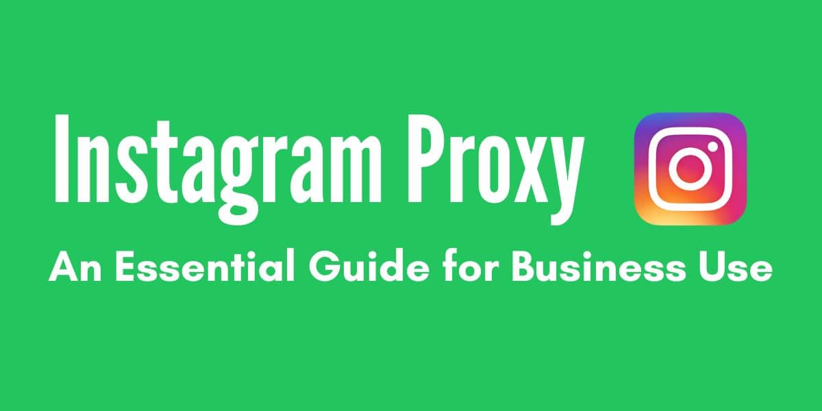 Instagram Proxy: An Essential Guide for Business Use - RapidSeedbox