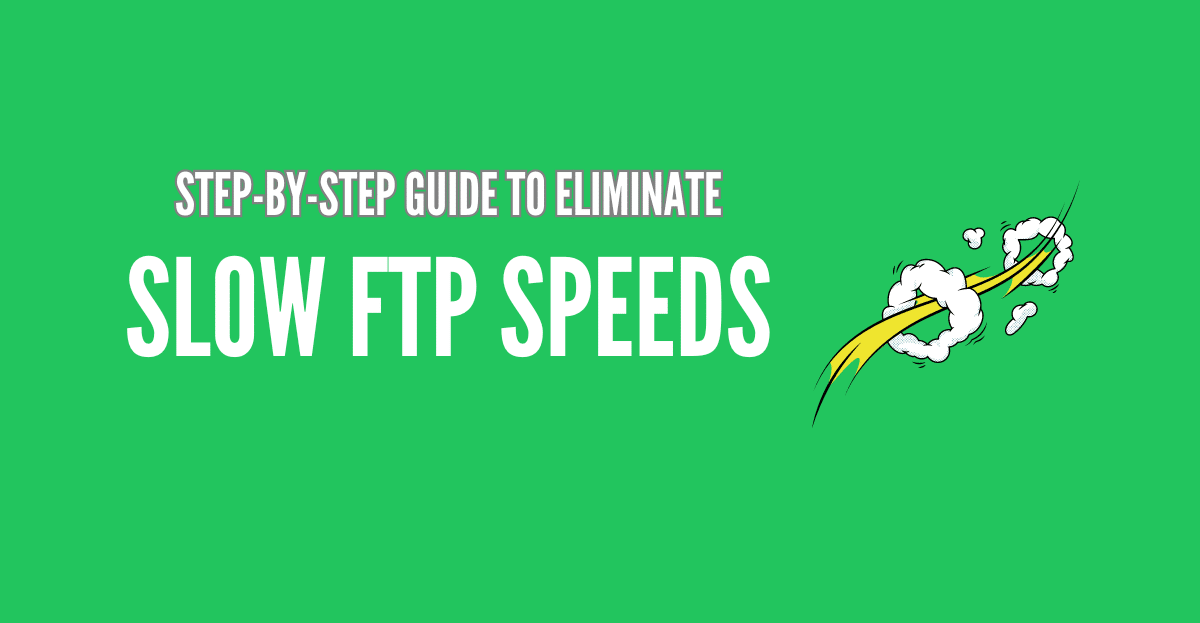 Step-by-Step Guide to Eliminating Slow FTP Speeds (2024 Update ...